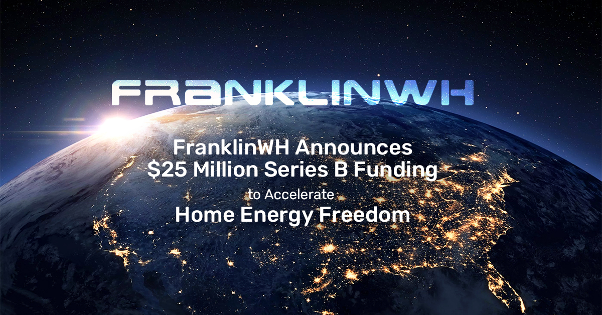 FranklinWH Announces $25 Million Series B Funding to Accelerate Home ...